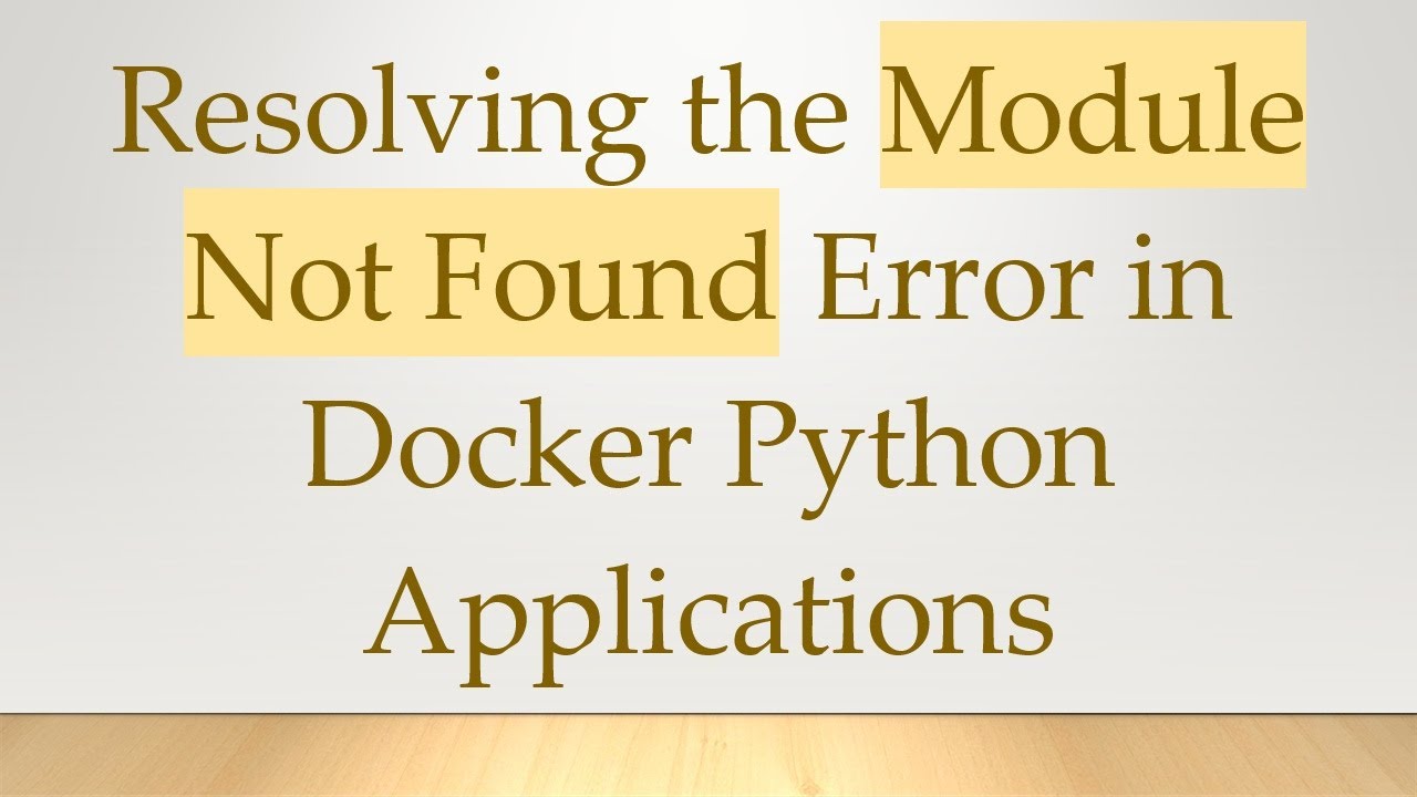 Resolving the Module Not Found Error in Docker Python Applications