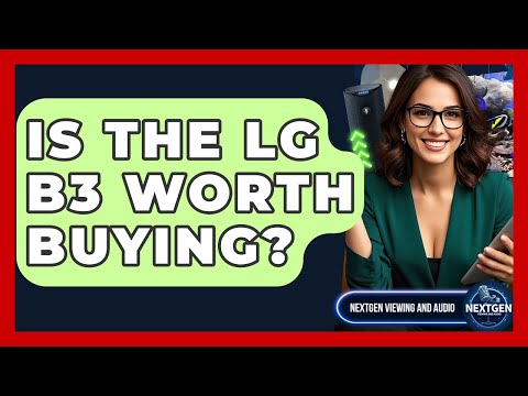 Is The LG B3 Worth Buying? - NextGen Viewing and Audio