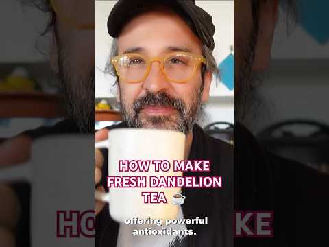 How to Make Fresh Dandelion Tea