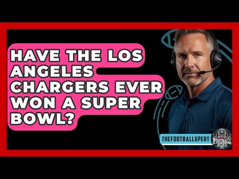 Have The Los Angeles Chargers Ever Won A Super Bowl? - The Football Xpert