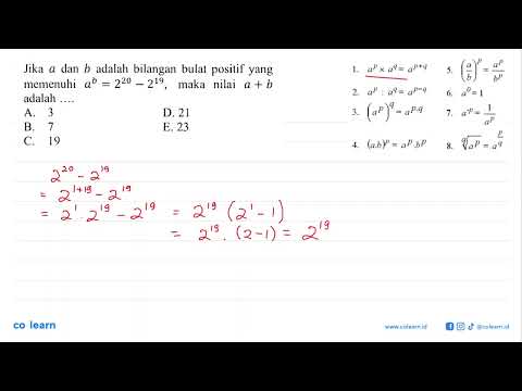 Jika a dan b adalah bilangan bulat positif yang memenuhi a^b=2^20-2^19, maka nilai a+b adalah ....