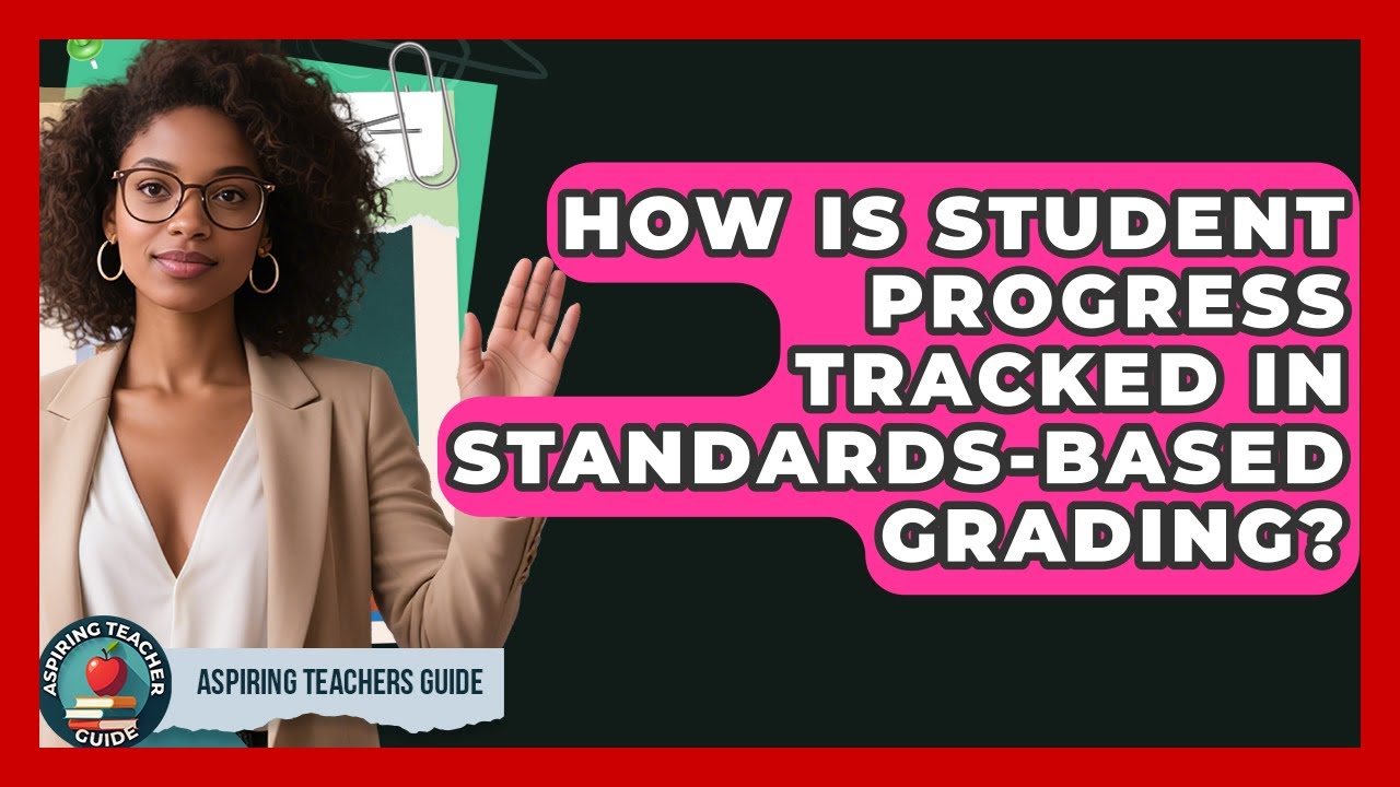 How Is Student Progress Tracked In Standards-Based Grading? - Aspiring Teacher Guide