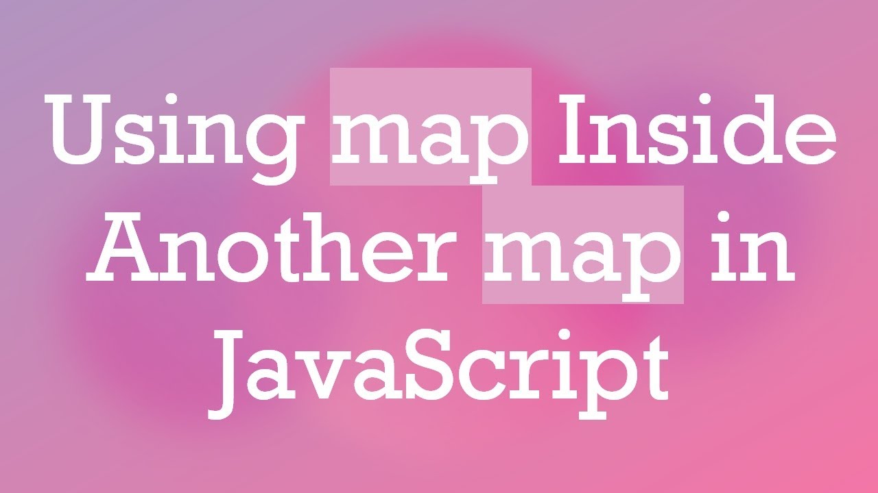 Using map Inside Another map in JavaScript