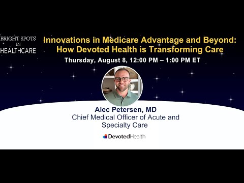 Innovations in Medicare Advantage and Beyond: How Devoted Health is Transforming Care