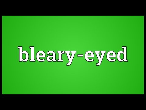 Bleary-eyed Meaning
