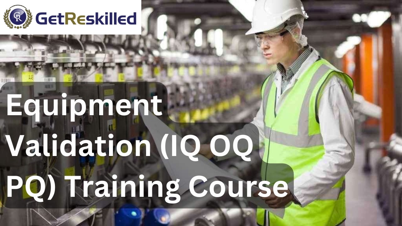 Equipment Validation (IQ OQ PQ) Training Course Course - For Starter Validation, CQV and C&Q Roles