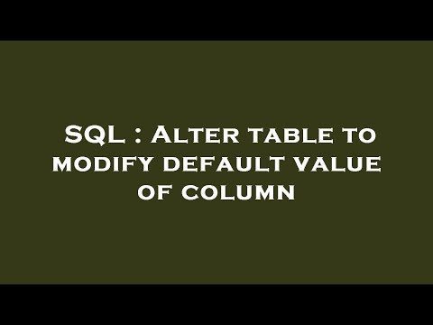 SQL : Alter table to modify default value of column