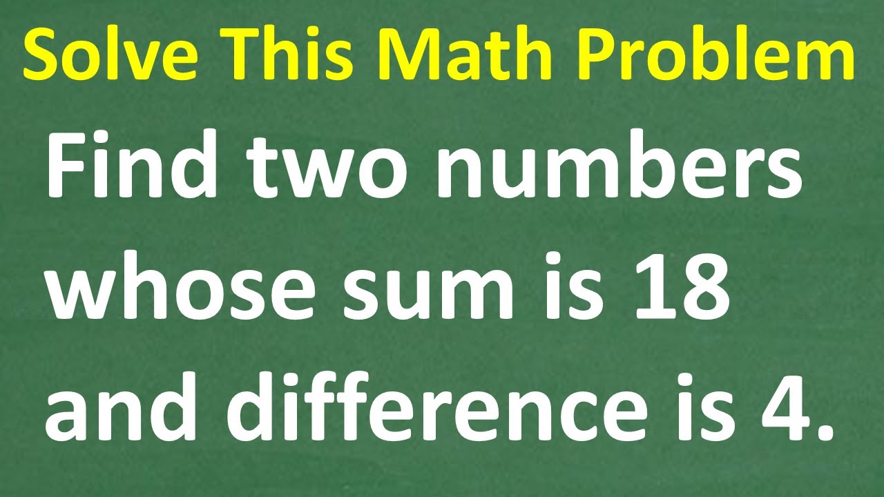 Can you find two numbers whose sum is 18 and whose difference is 4? Math Word Problem!