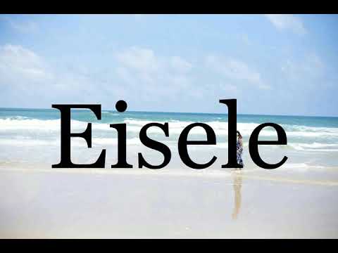 How To Pronounce Eisele🌈🌈🌈🌈🌈🌈Pronunciation Of Eisele