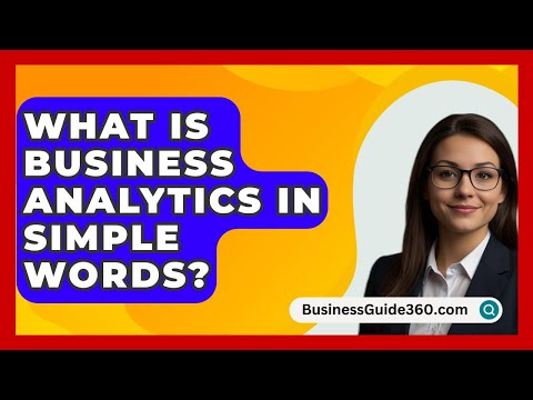 What Is Business Analytics In Simple Words? - BusinessGuide360.com