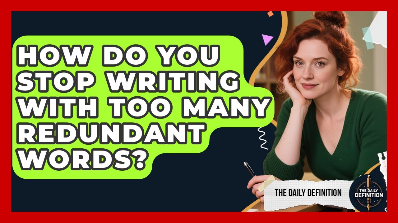 How Do You Stop Writing With Too Many Redundant Words? - The Daily Definition