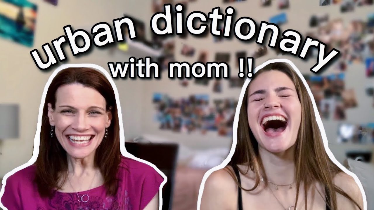 urban dictionary with my mom! (late Mother's Day special)