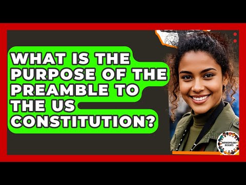 What Is The Purpose Of The Preamble To The US Constitution? - Anthropology Insights