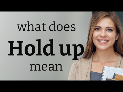 Hold up โ HOLD UP meaning