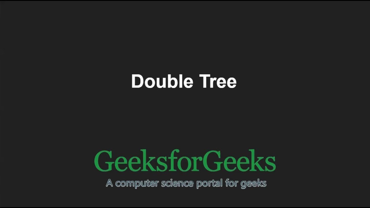 Double Tree | GeeksforGeeks