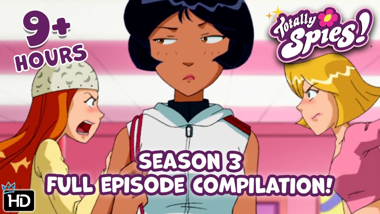 Totally Spies! - Season 3 | Complete Full Season Episode Compilation | 9 HOURS!