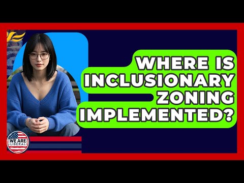 Where Is Inclusionary Zoning Implemented? - We Are Liberal
