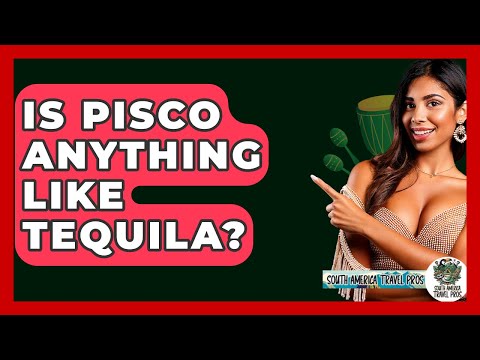 Is Pisco Anything Like Tequila? - South America Travel Pros