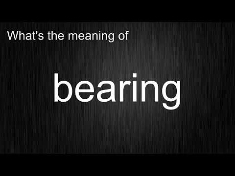 What's the meaning of "bearing", How to pronounce bearing?
