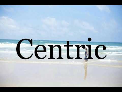 How To Pronounce Centric🌈🌈🌈🌈🌈🌈Pronunciation Of Centric