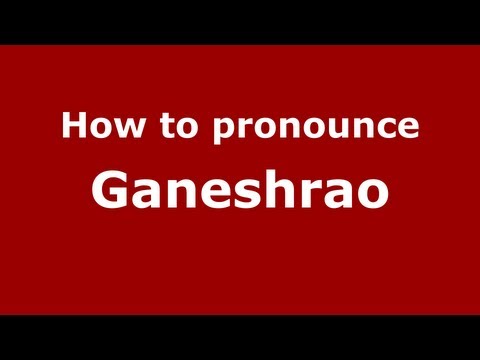 How to Pronounce Ganeshrao - PronounceNames.com