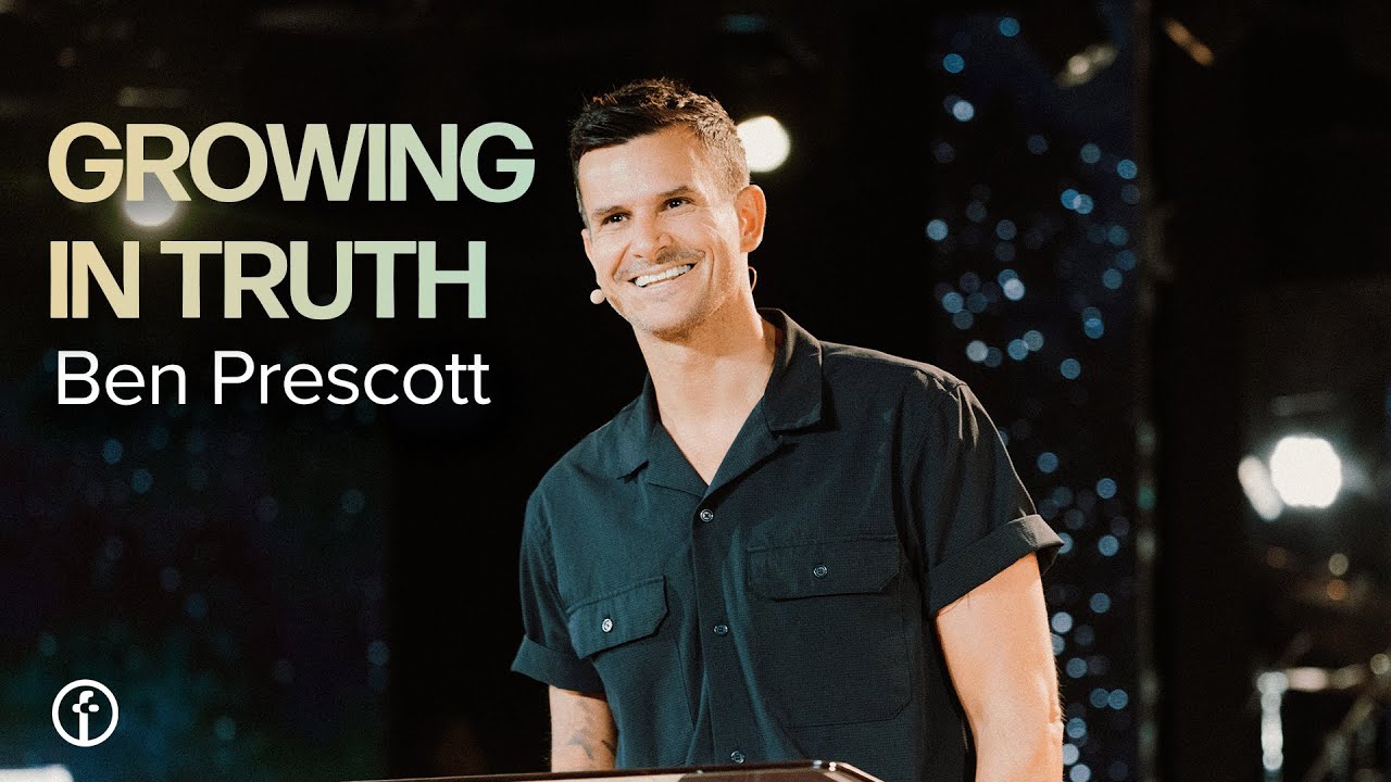 Growing in Truth by Pastor Ben Prescott | Free Chapel