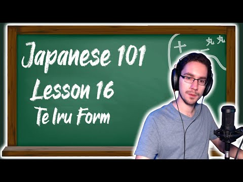 Japanese 101 Lesson 16 Te Iru Form