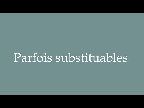 How to Pronounce ''Parfois substituables'' (Sometimes substitutable) Correctly in French