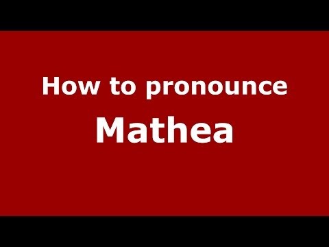 How to Pronounce Mathea - PronounceNames.com