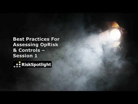 Best Practices For Assessing Operational Risks And Controls - Session 1 of 3