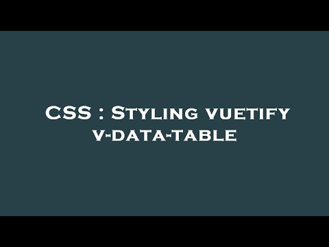 CSS : Styling vuetify v-data-table