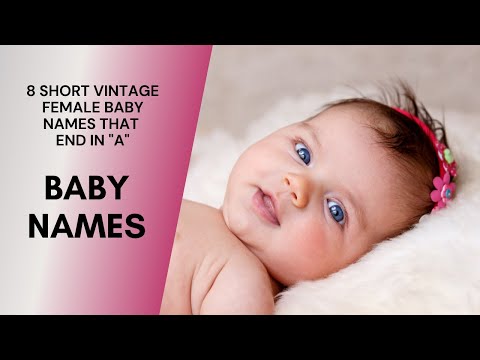 8 Short Vintage Female Baby Names That End in A | Part II
