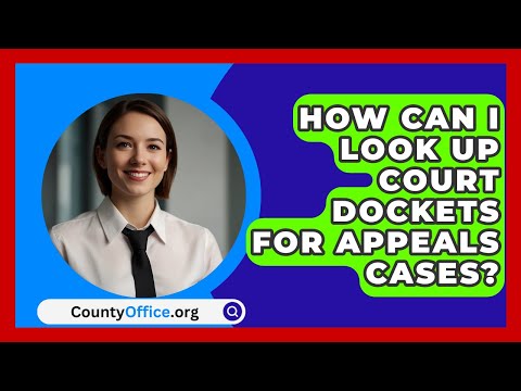 How Can I Look Up Court Dockets For Appeals Cases? - CountyOffice.org