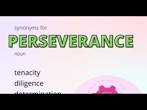 Synonyms For Perseverance, tenacity, diligence, determination, pertinacity, endurance, persistence
