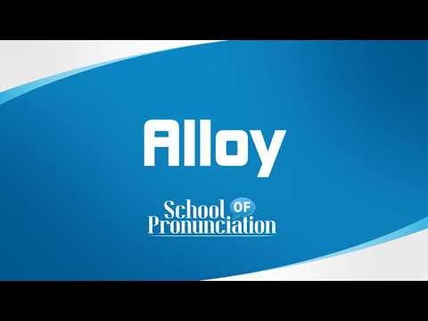 Learn How To Pronounce Alloy