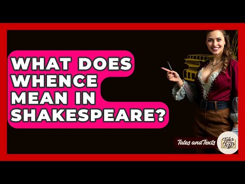 What Does Whence Mean In Shakespeare? - Tales And Texts