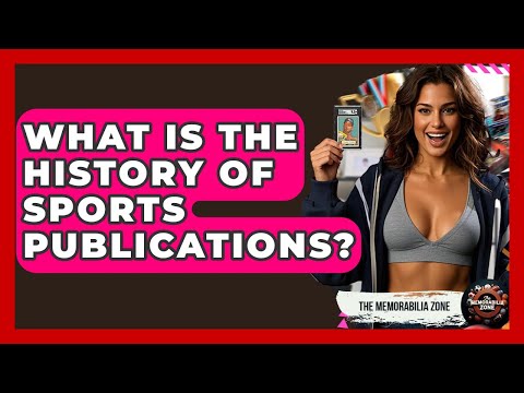 What Is The History Of Sports Publications? - The Memorabilia Zone