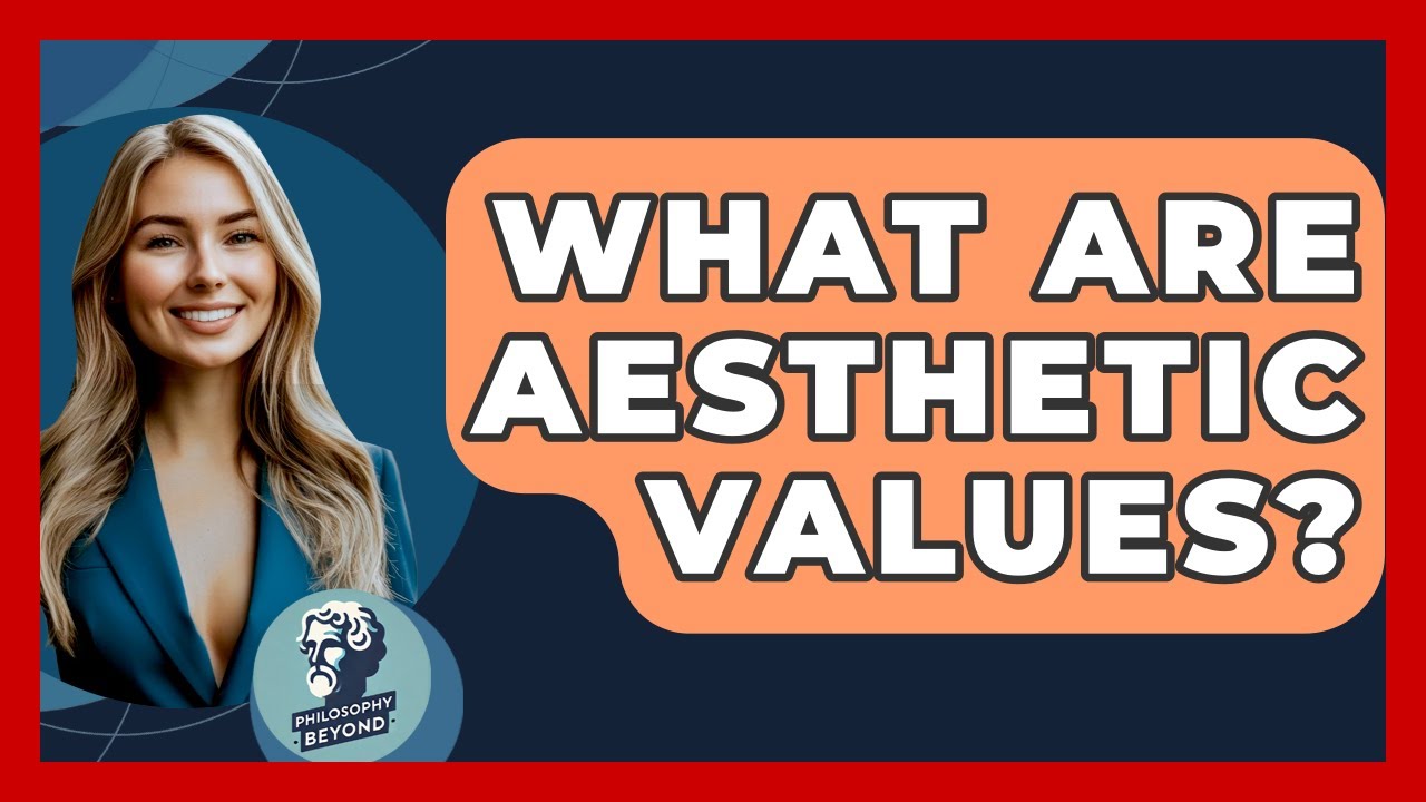 What Are Aesthetic Values? - Philosophy Beyond