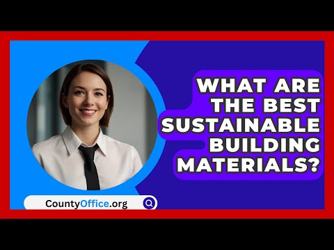 What Are The Best Sustainable Building Materials? - CountyOffice.org