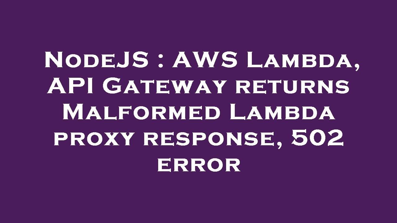 NodeJS : AWS Lambda, API Gateway returns Malformed Lambda proxy response, 502 error