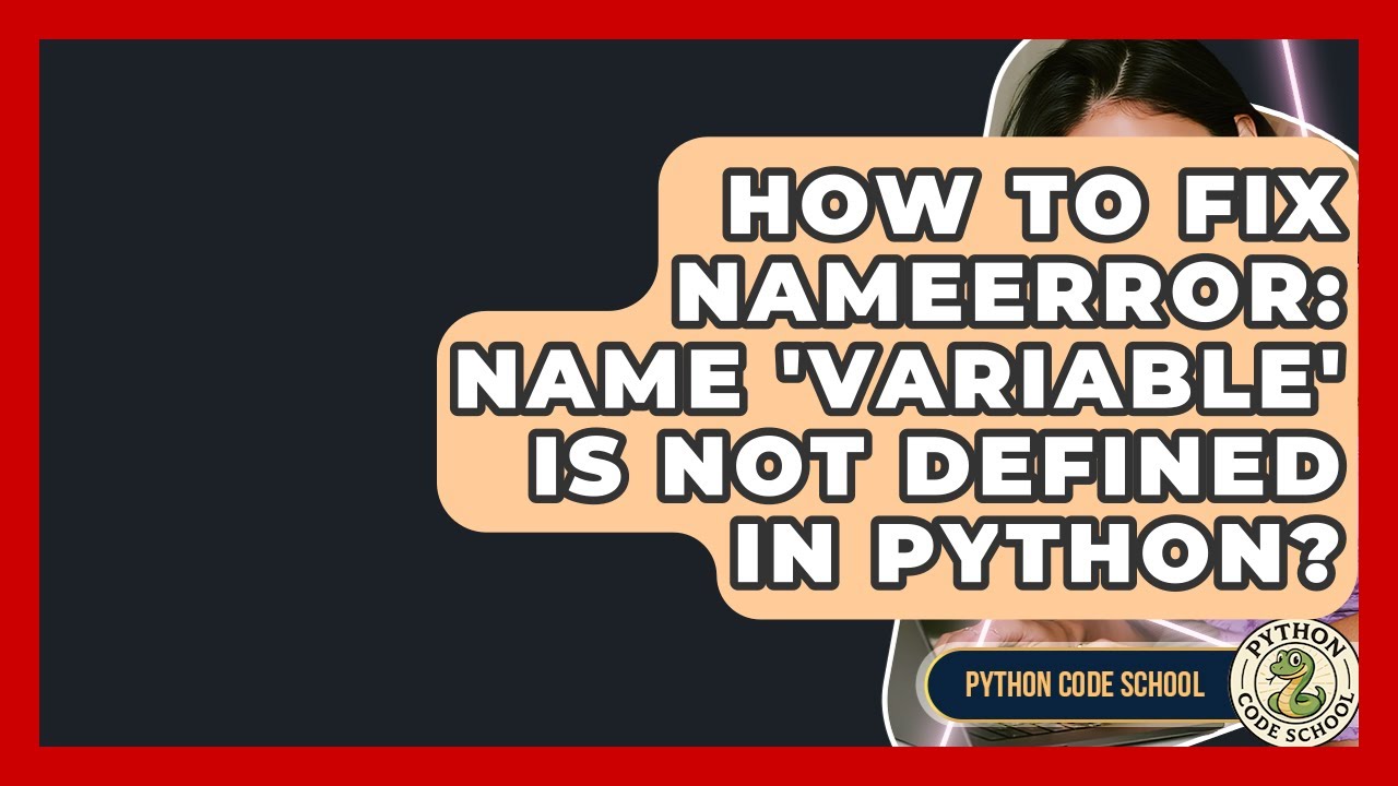 How To Fix NameError: Name 'variable' Is Not Defined In Python? - Python Code School