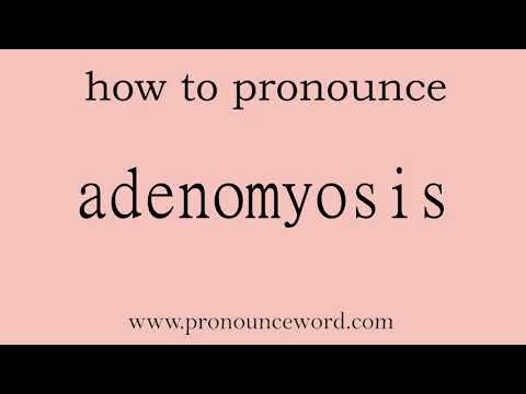 adenomyosis: How to pronounce adenomyosis in english (correct!).Start with A. Learn from me.