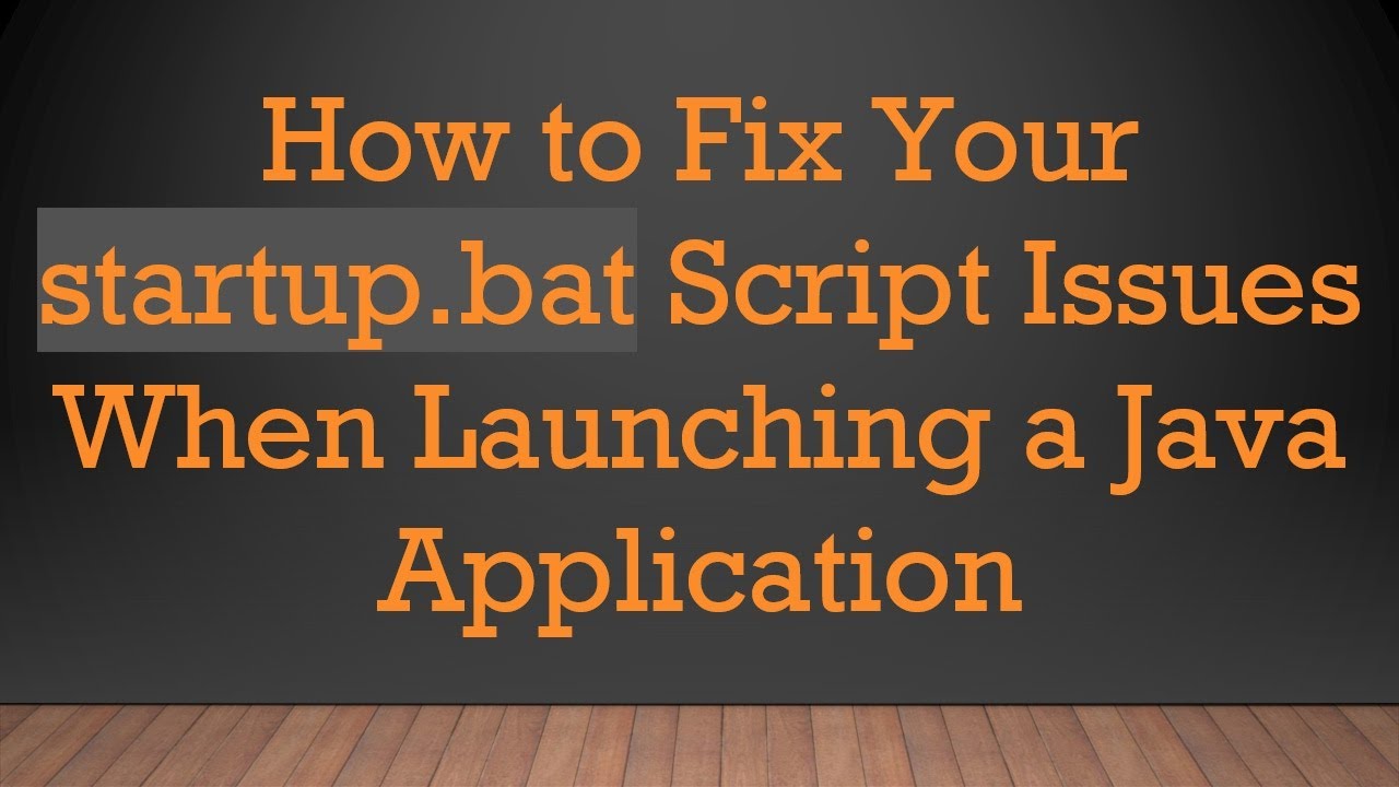 How to Fix Your startup.bat Script Issues When Launching a Java Application