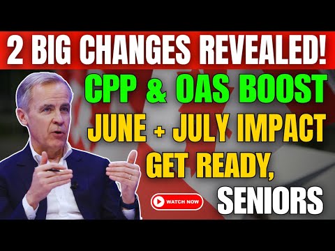 BREAKING: 2 BIG CHANGES COMING TO OAS & CPP IN JUNE AND JULY!