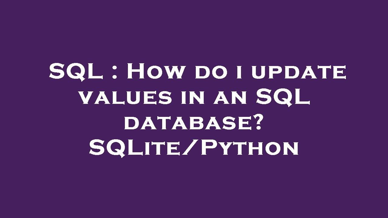 SQL : How do i update values in an SQL database? SQLite/Python