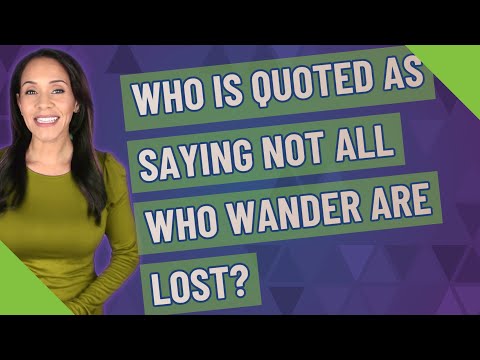 Who is quoted as saying not all who wander are lost?