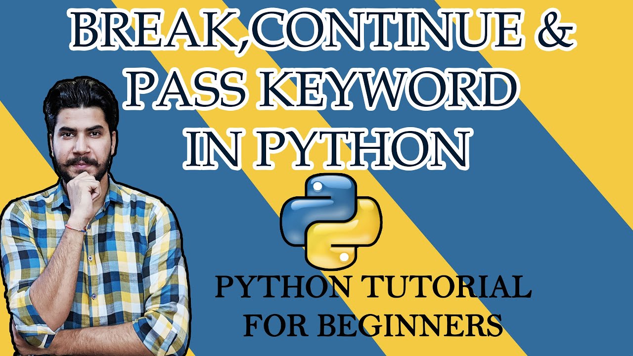 #10 Python Tutorial For Beginners | BREAK, CONTINUE & PASS Keyword | In-Depth Tutorial