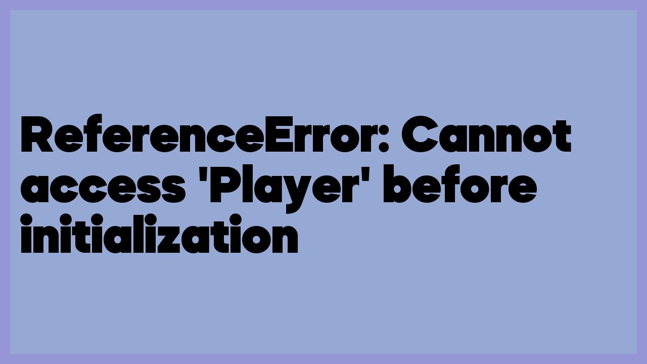 ReferenceError: Cannot access 'Player' before initialization  (4 answers)