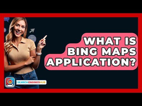 What Is Bing Maps Application? - SearchEnginesHub.com