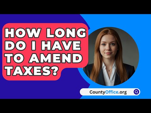 How Long Do I Have to Amend Taxes? - CountyOffice.org